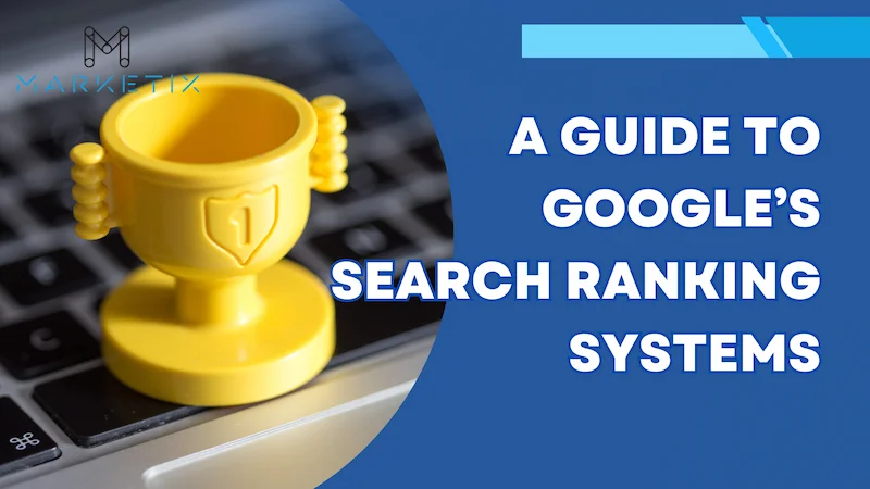 A Guide to Google’s Search Ranking Systems | Marketix Digital