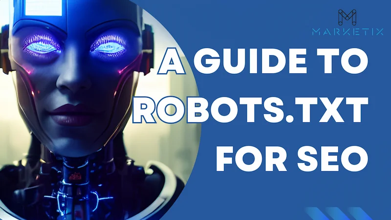 A Guide to Robots.txt for SEO | Marketix Digital